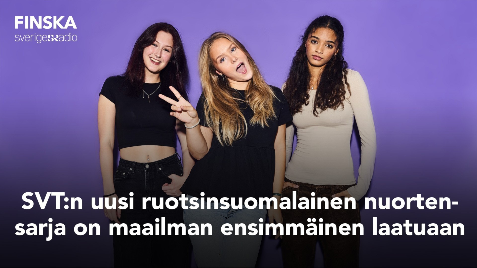 SVT:n uusi ruotsinsuomalainen nuortensarja on maailman ensimmäinen ...